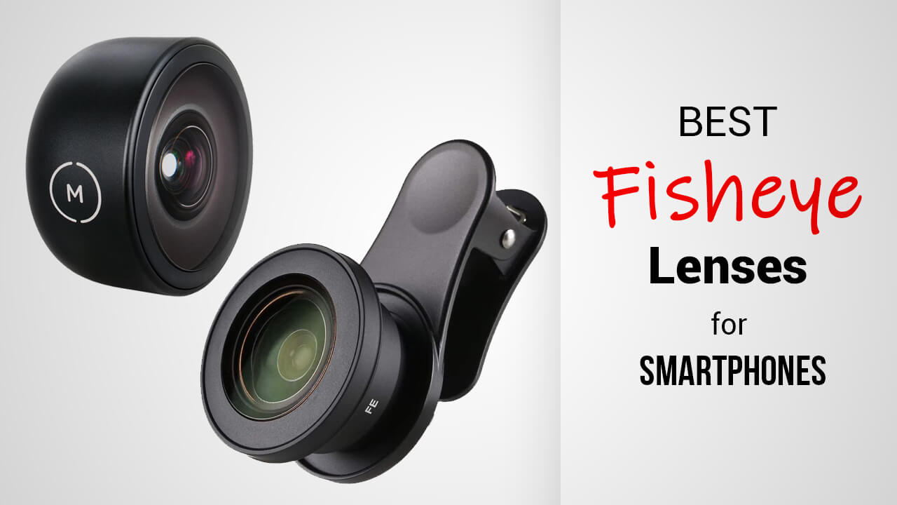 Best Fisheye Lenses For Smartphone Cameras | The Smartphone Photographer